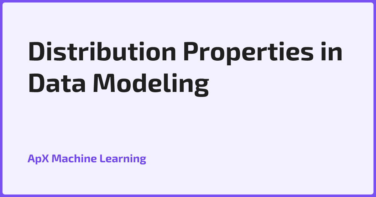 Distribution Properties in Data Modeling