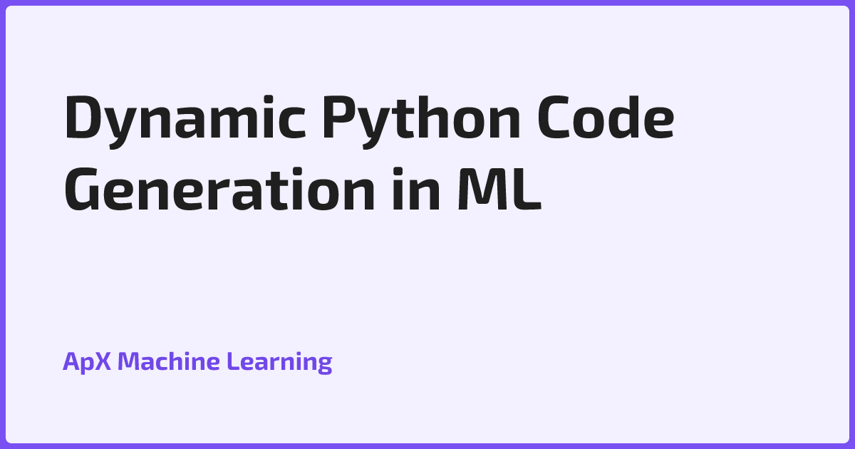Dynamic Python Code Generation in ML