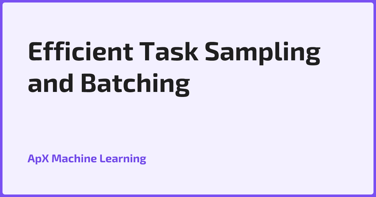 Efficient Task Sampling and Batching