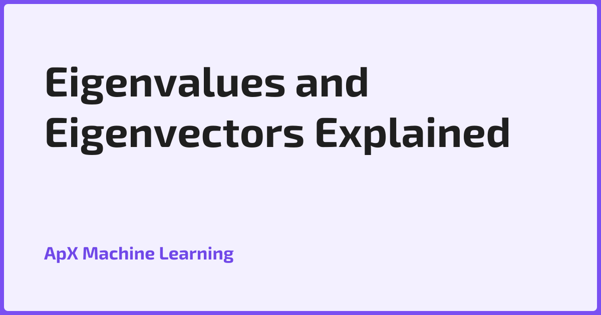 Eigenvalues and Eigenvectors Explained