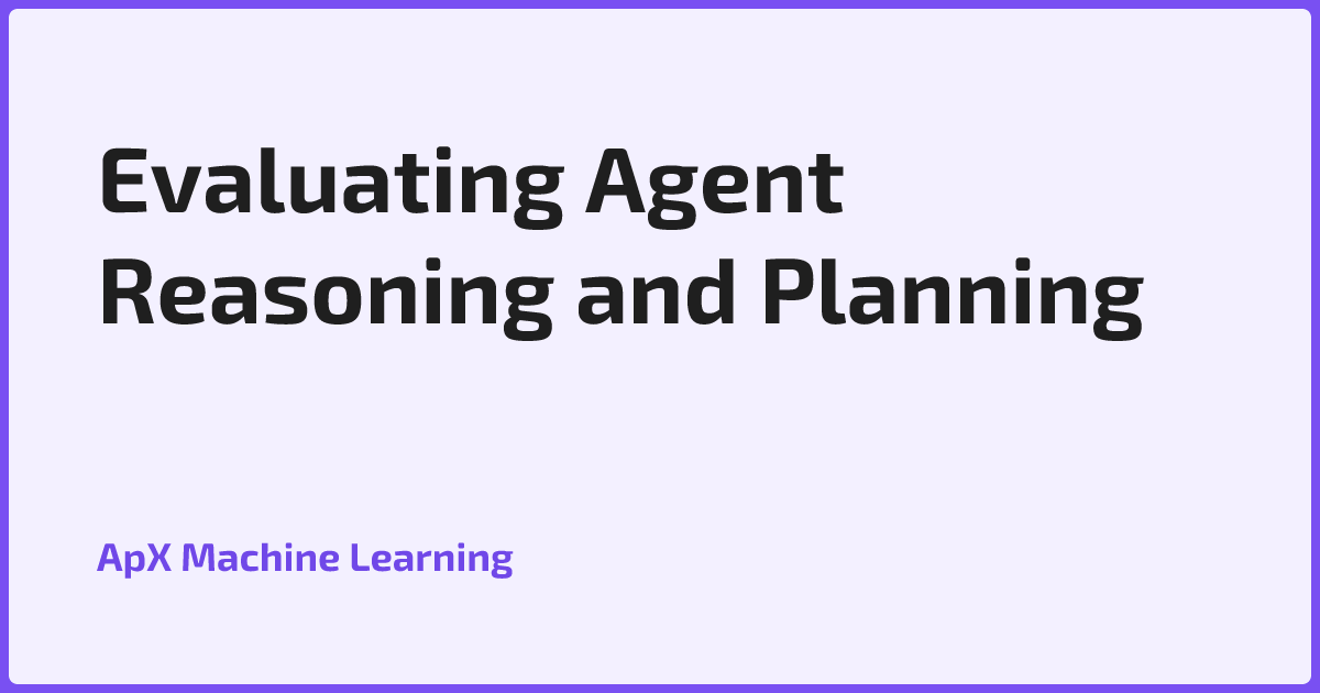 Evaluating Agent Reasoning and Planning