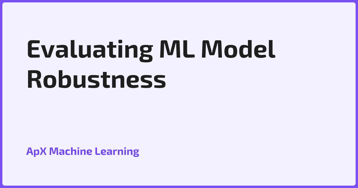 Evaluating ML Model Robustness
