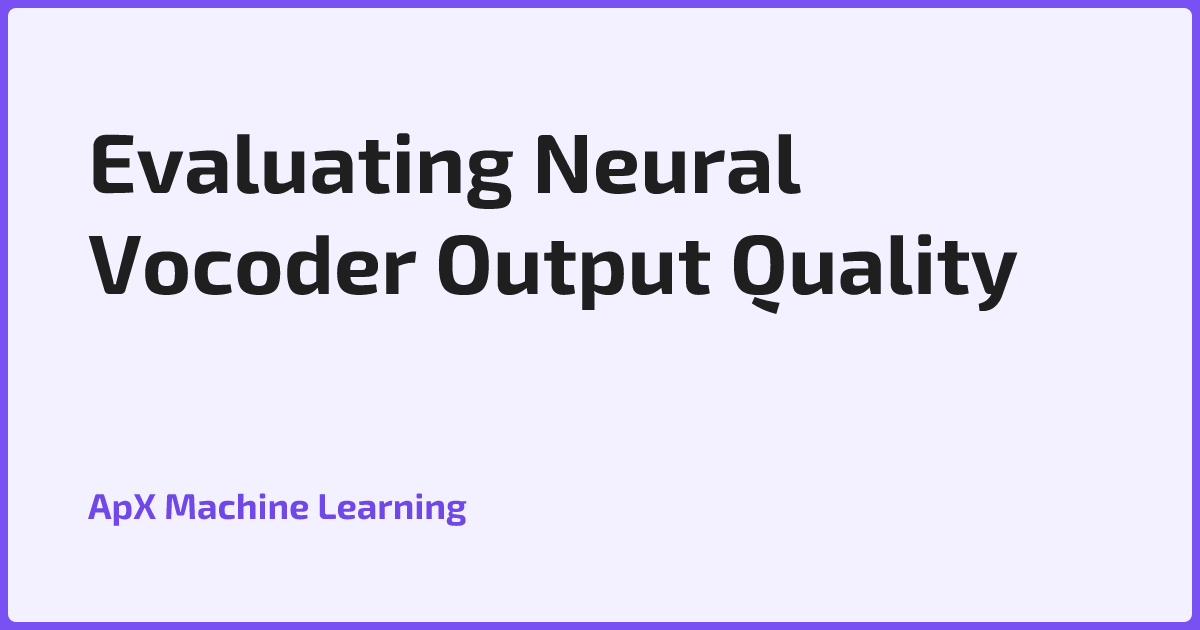 Evaluating Neural Vocoder Output Quality