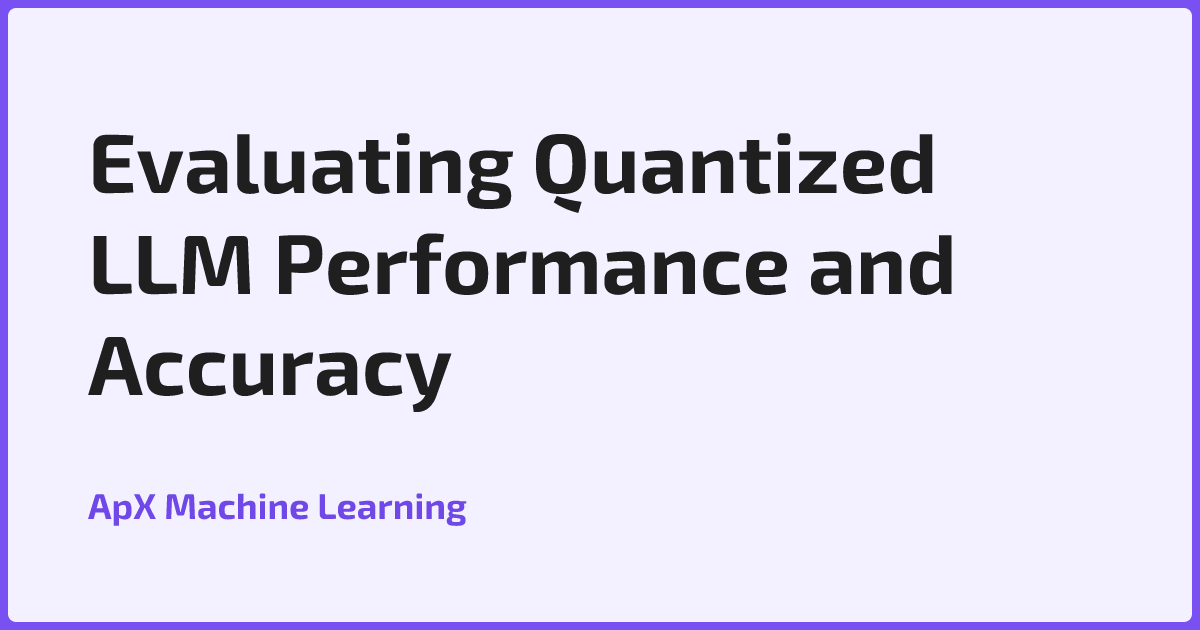 Evaluating Quantized LLM Performance and Accuracy