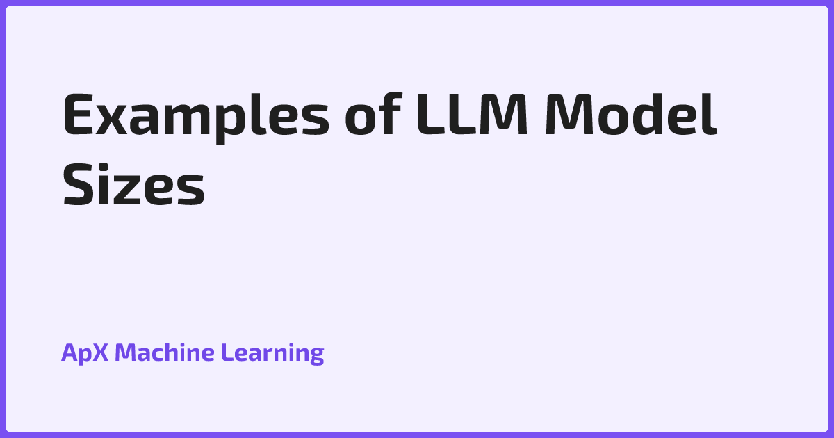 Examples of LLM Model Sizes