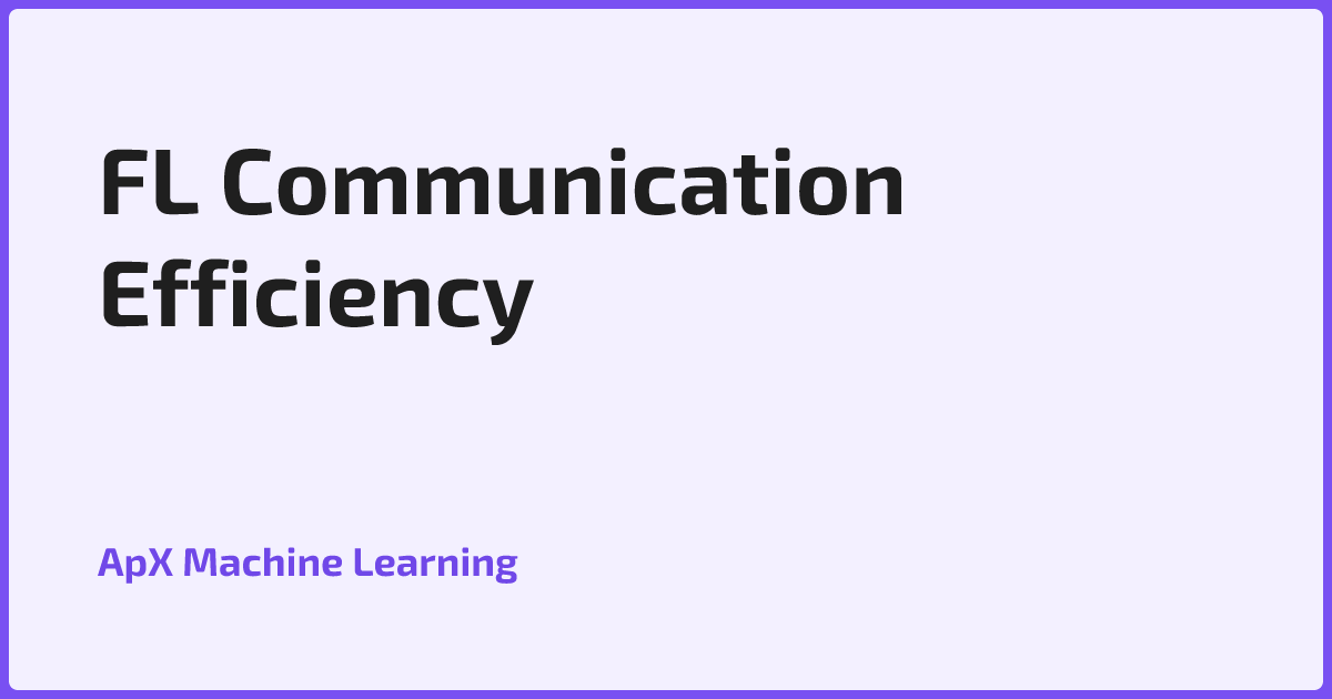 FL Communication Efficiency & System Optimization