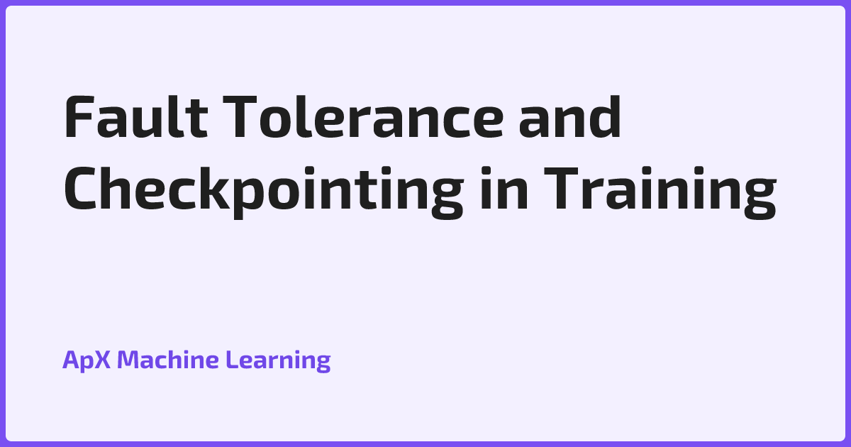 Fault Tolerance and Checkpointing in Training