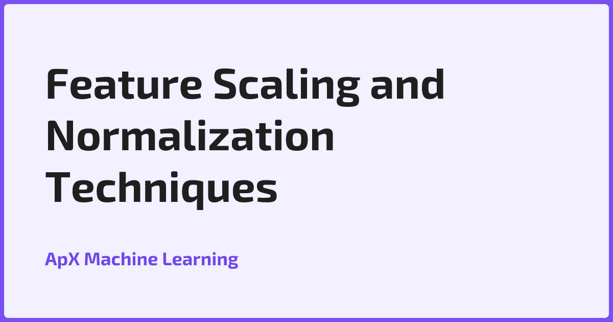 Feature Scaling and Normalization Techniques
