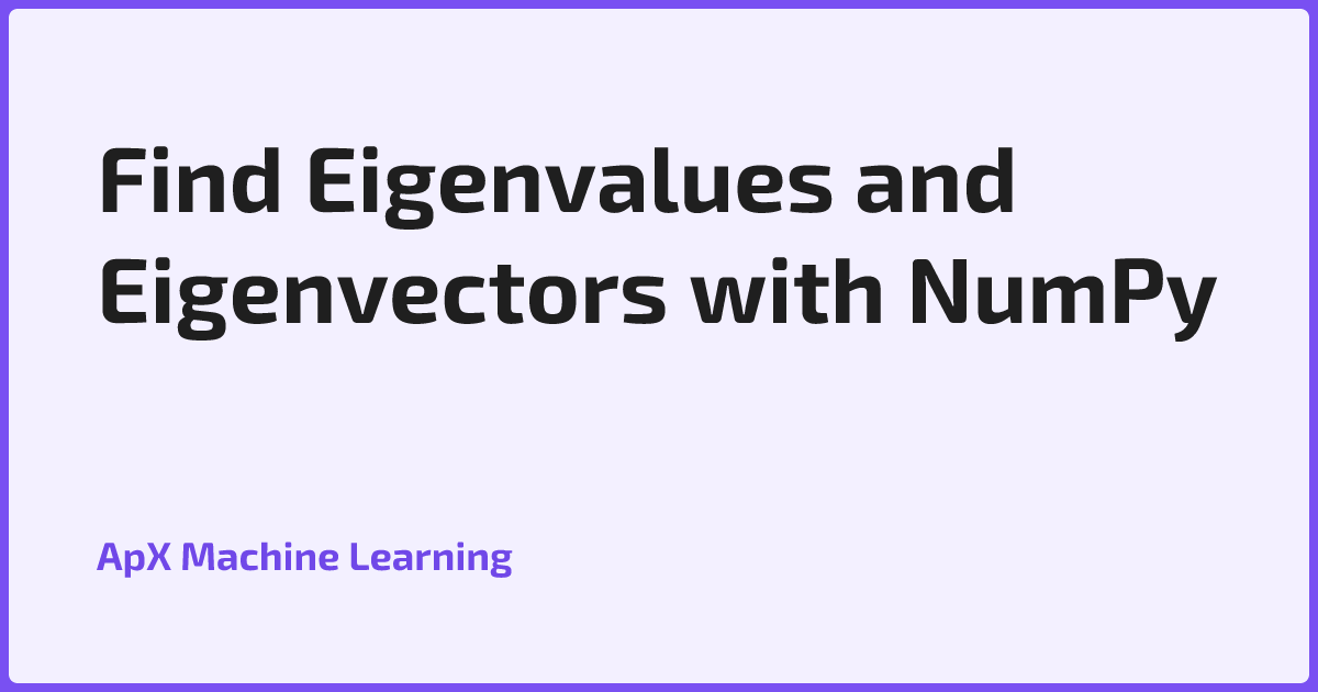 Find Eigenvalues and Eigenvectors with NumPy