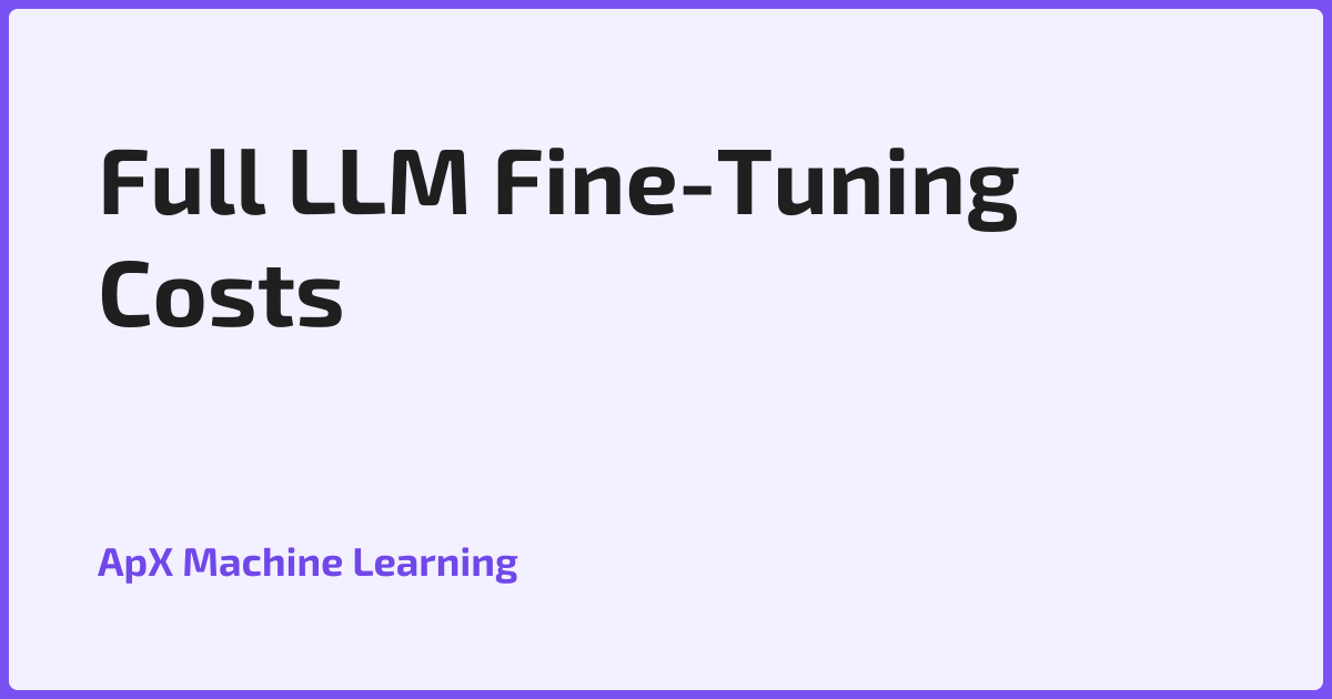 Full LLM Fine-Tuning Costs