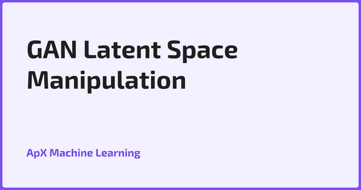 GAN Latent Space Manipulation