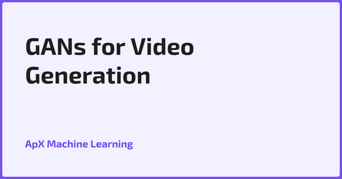 GANs for Video Generation