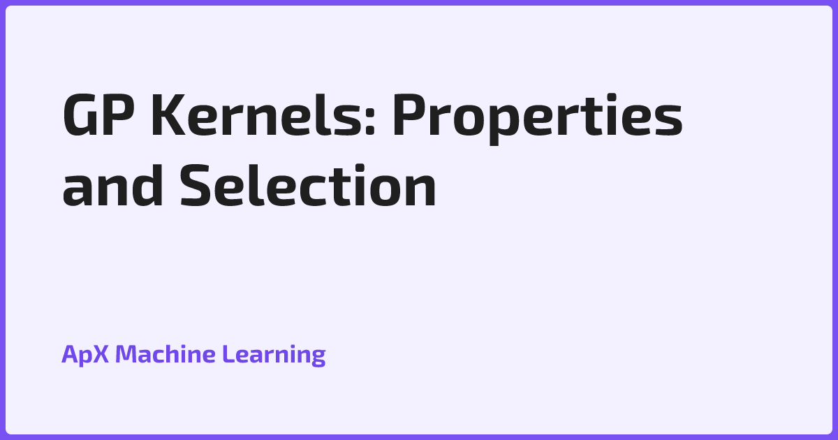 GP Kernels: Properties and Selection