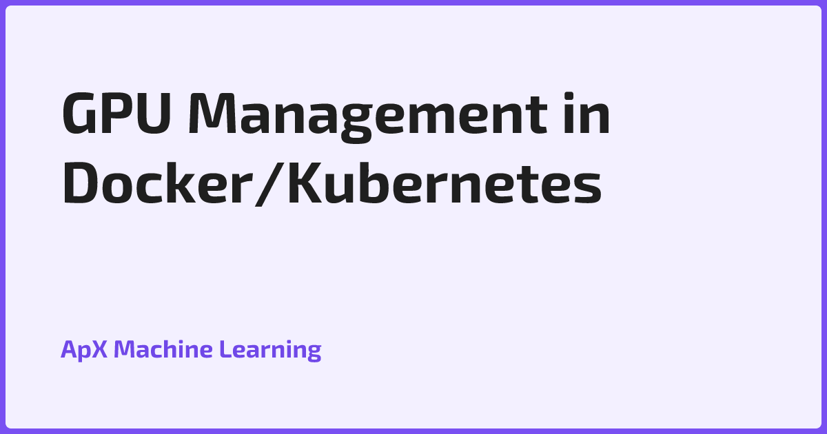 GPU Management in Docker/Kubernetes