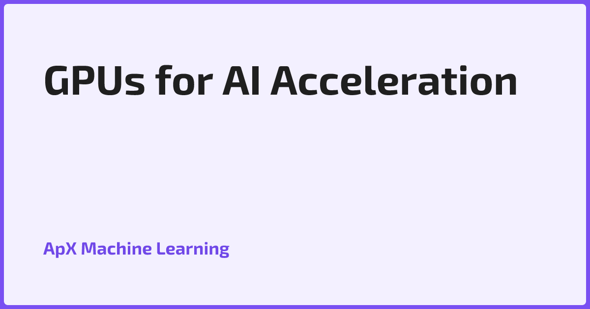 GPUs for AI Acceleration