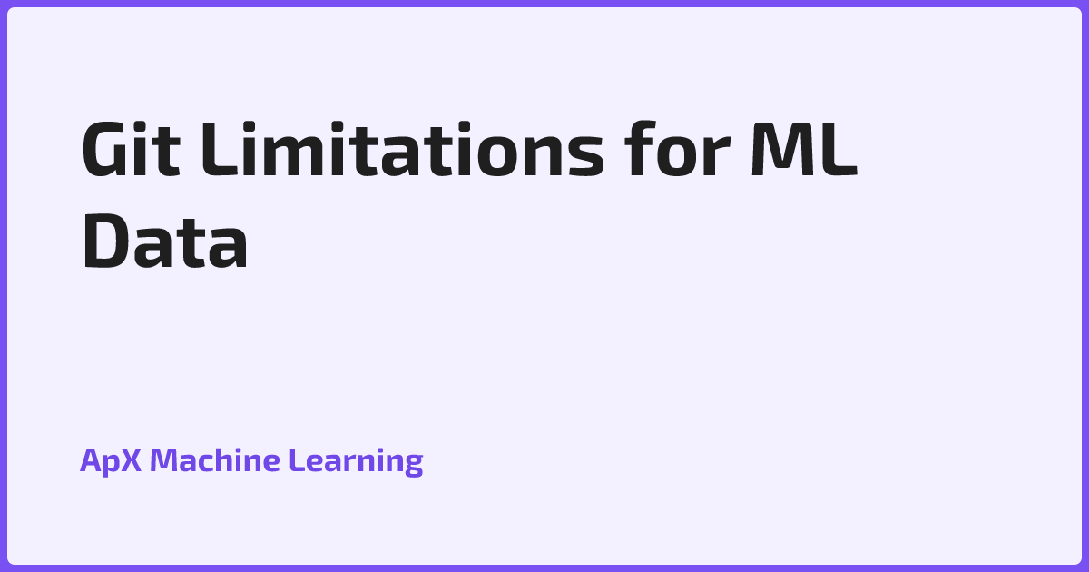 Git Limitations for ML Data & Models