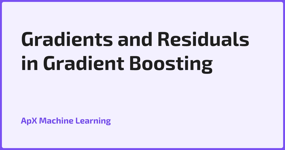 Gradients and Residuals in Gradient Boosting