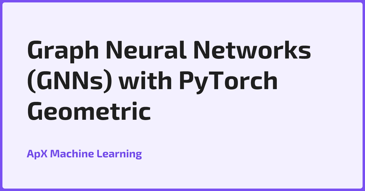Graph Neural Networks (GNNs) with PyTorch Geometric
