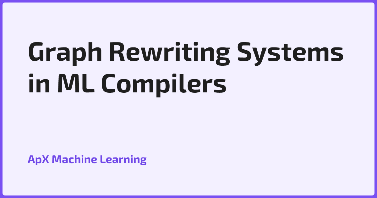 Graph Rewriting Systems in ML Compilers