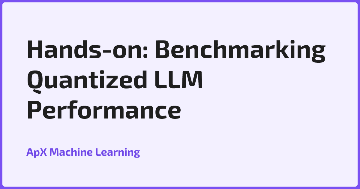 Hands-on: Benchmarking Quantized LLM Performance