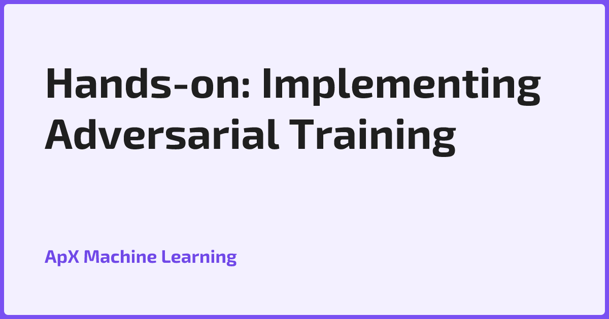 Hands-on: Implementing Adversarial Training