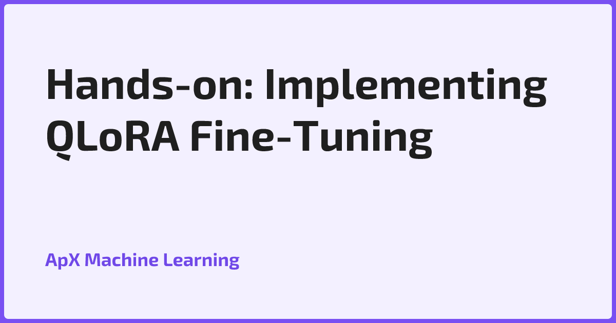 Hands-on: Implementing QLoRA Fine-Tuning