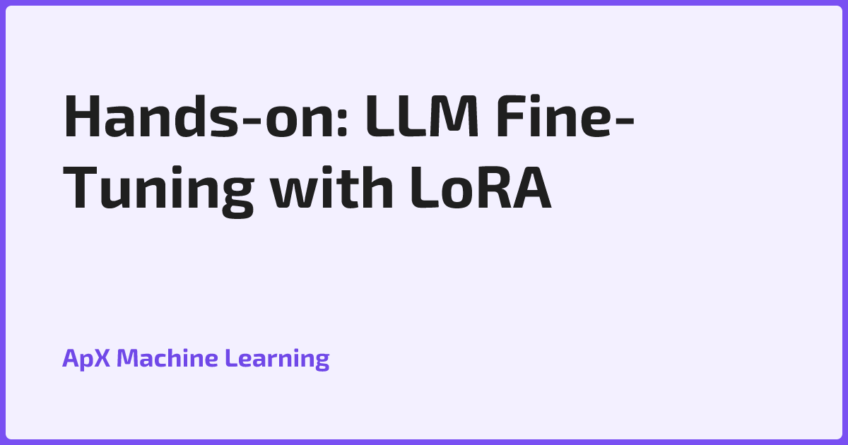 Hands-on: LLM Fine-Tuning with LoRA