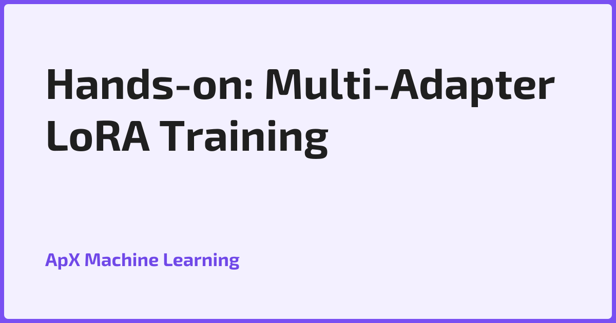 Hands-on: Multi-Adapter LoRA Training