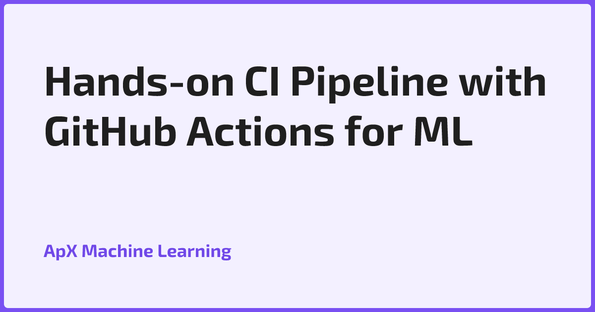Hands-on CI Pipeline with GitHub Actions for ML