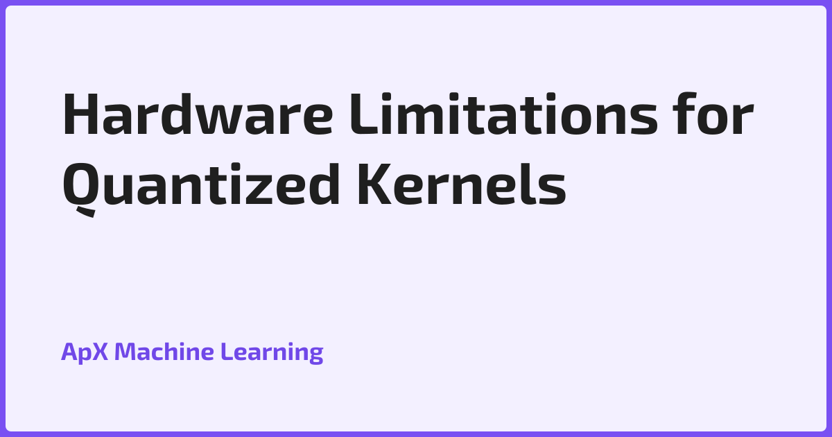 Hardware Limitations for Quantized Kernels
