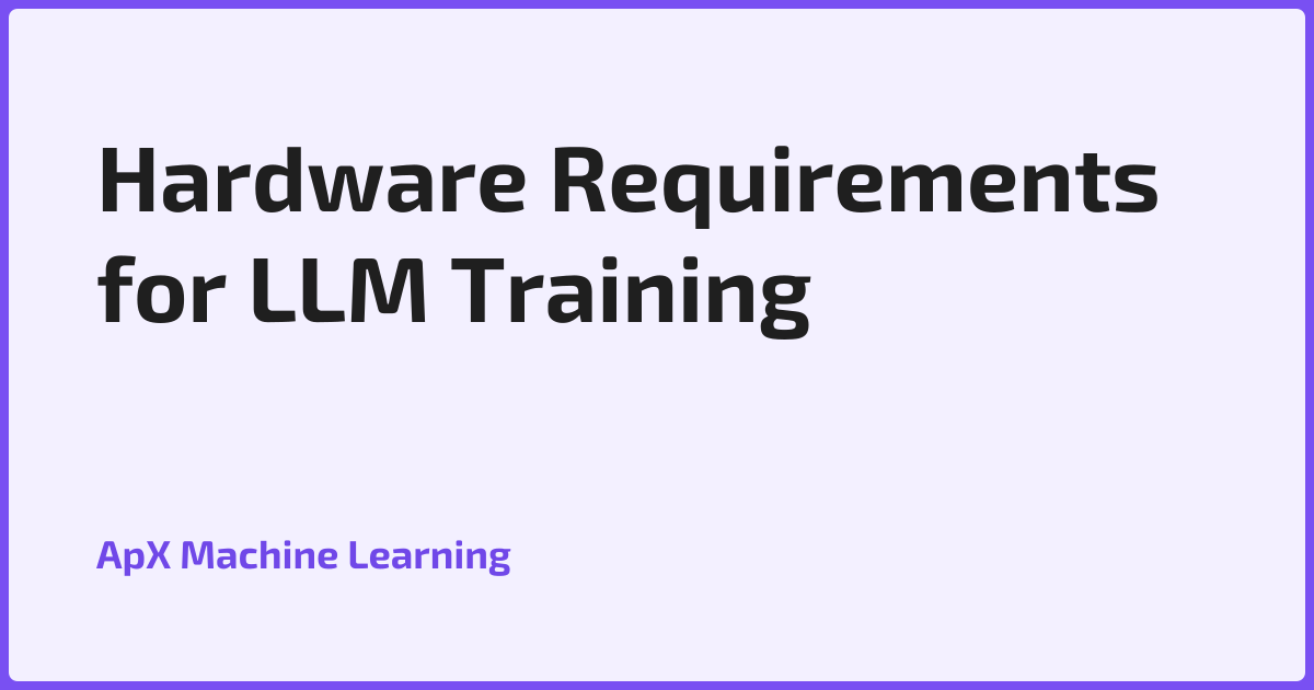 Hardware Requirements for LLM Training