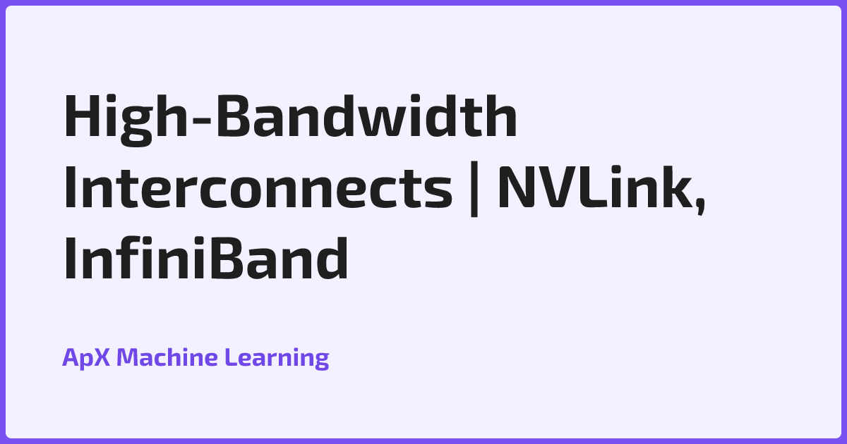 High-Bandwidth Interconnects | NVLink, InfiniBand