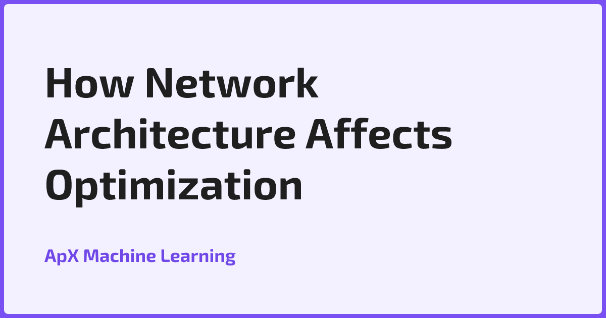 How Network Architecture Affects Optimization