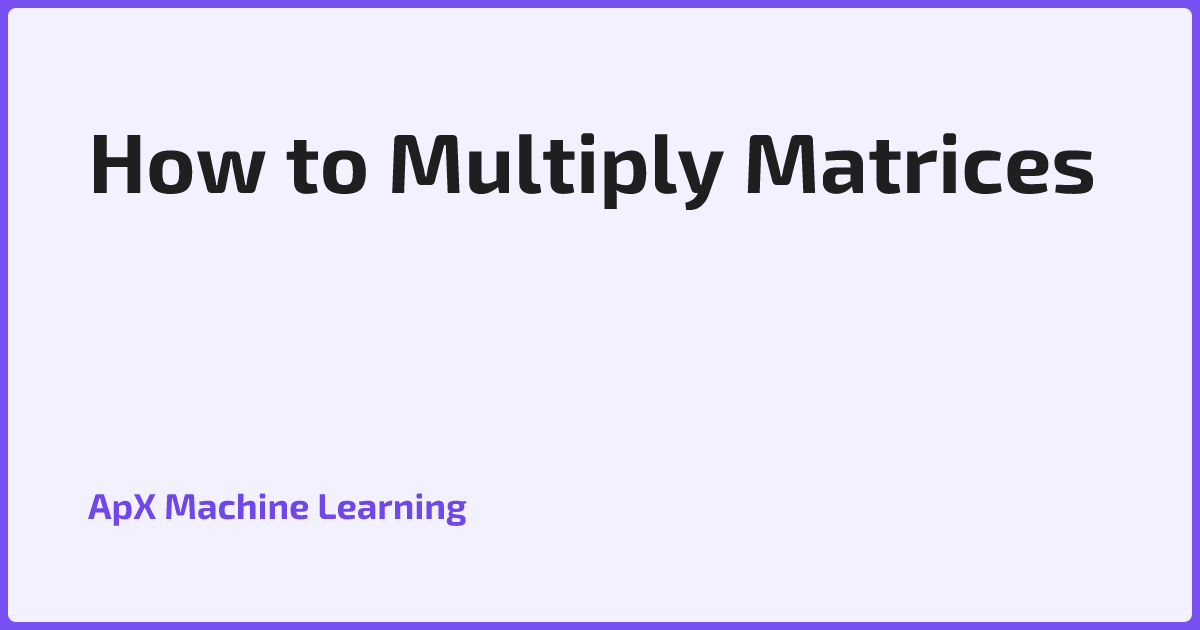 How to Multiply Matrices