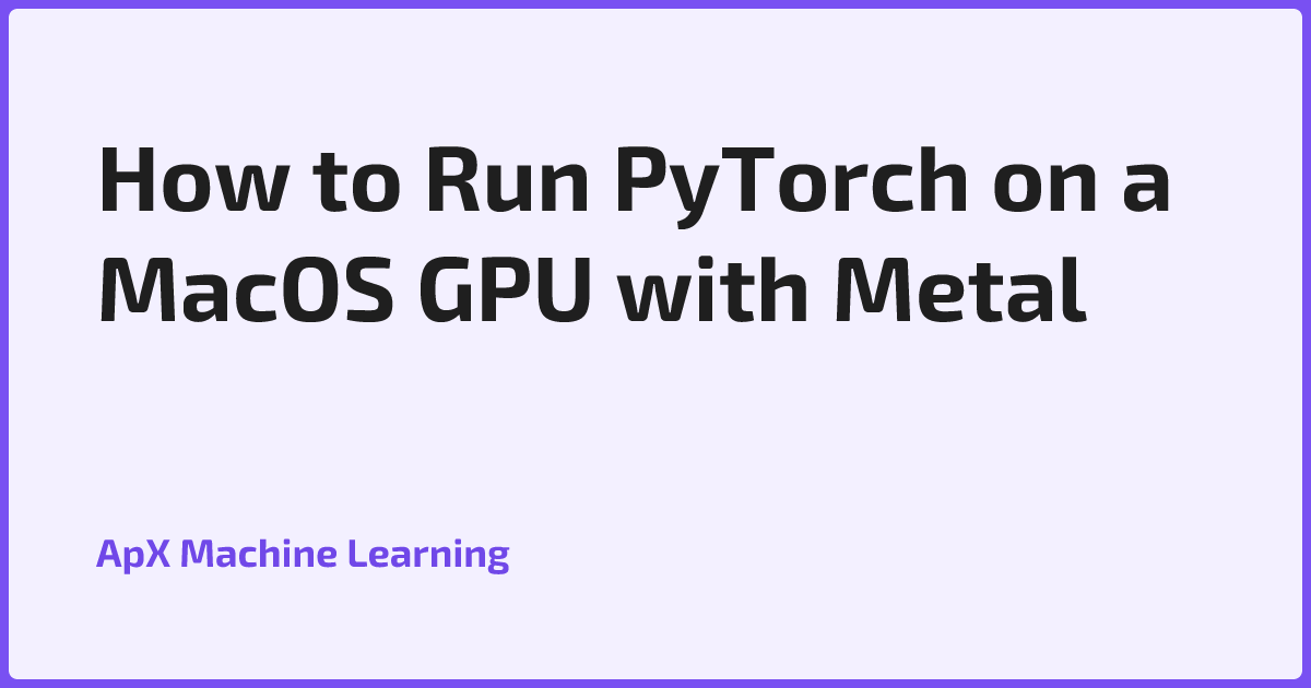 How to Run PyTorch on a MacOS GPU with Metal