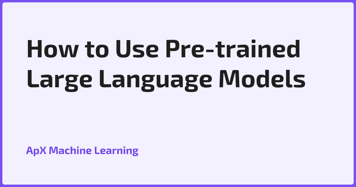 How to Use Pre-trained Large Language Models