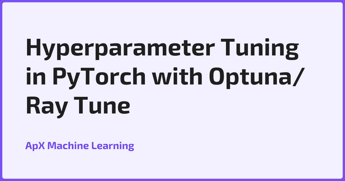 Hyperparameter Tuning in PyTorch with Optuna/Ray Tune