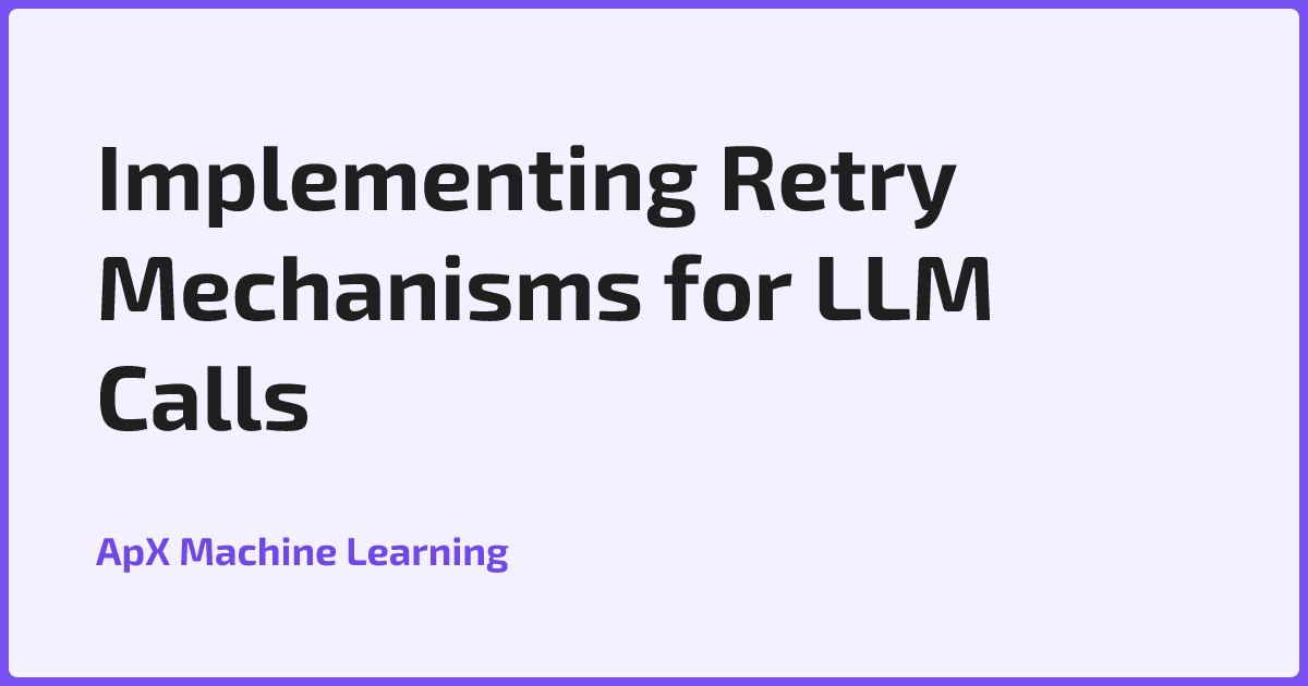 Implementing Retry Mechanisms for LLM Calls