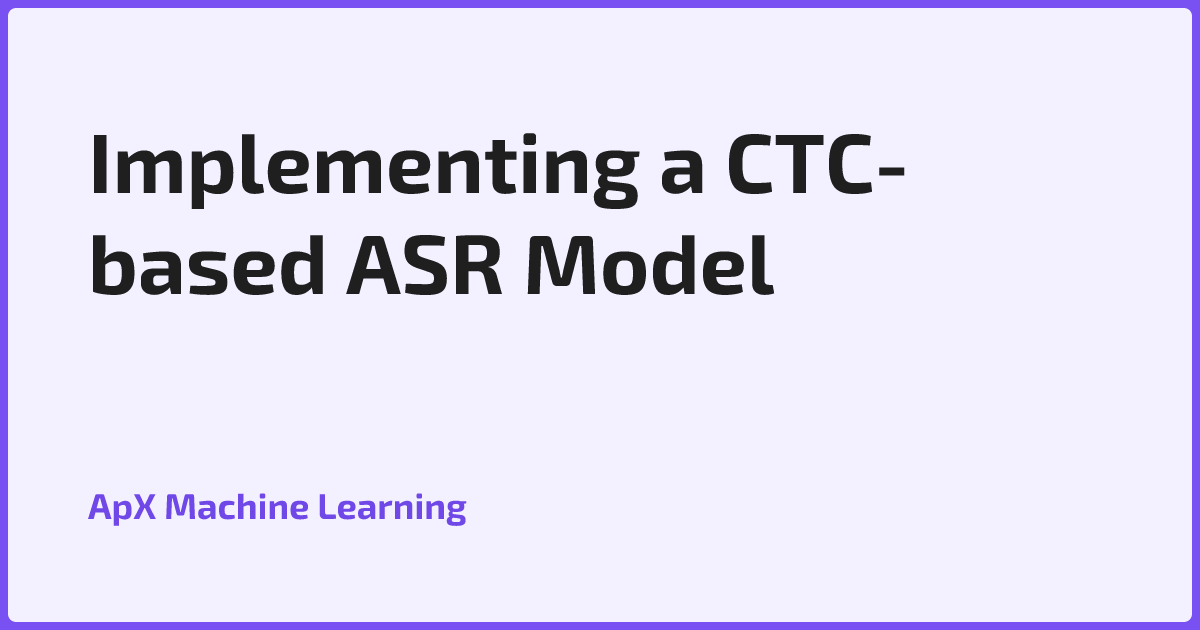 Implementing a CTC-based ASR Model