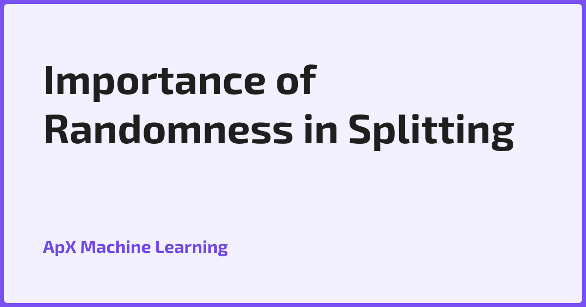 Importance of Randomness in Splitting