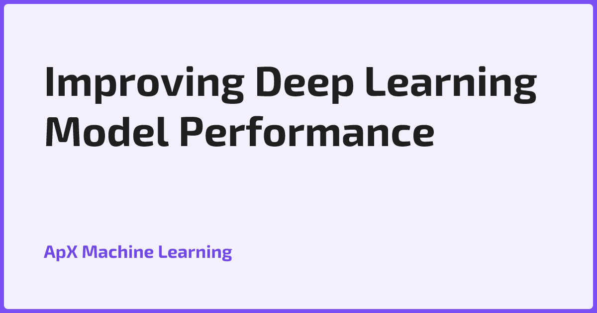 Improving Deep Learning Model Performance