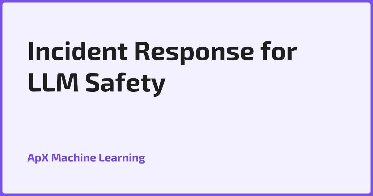 Incident Response for LLM Safety