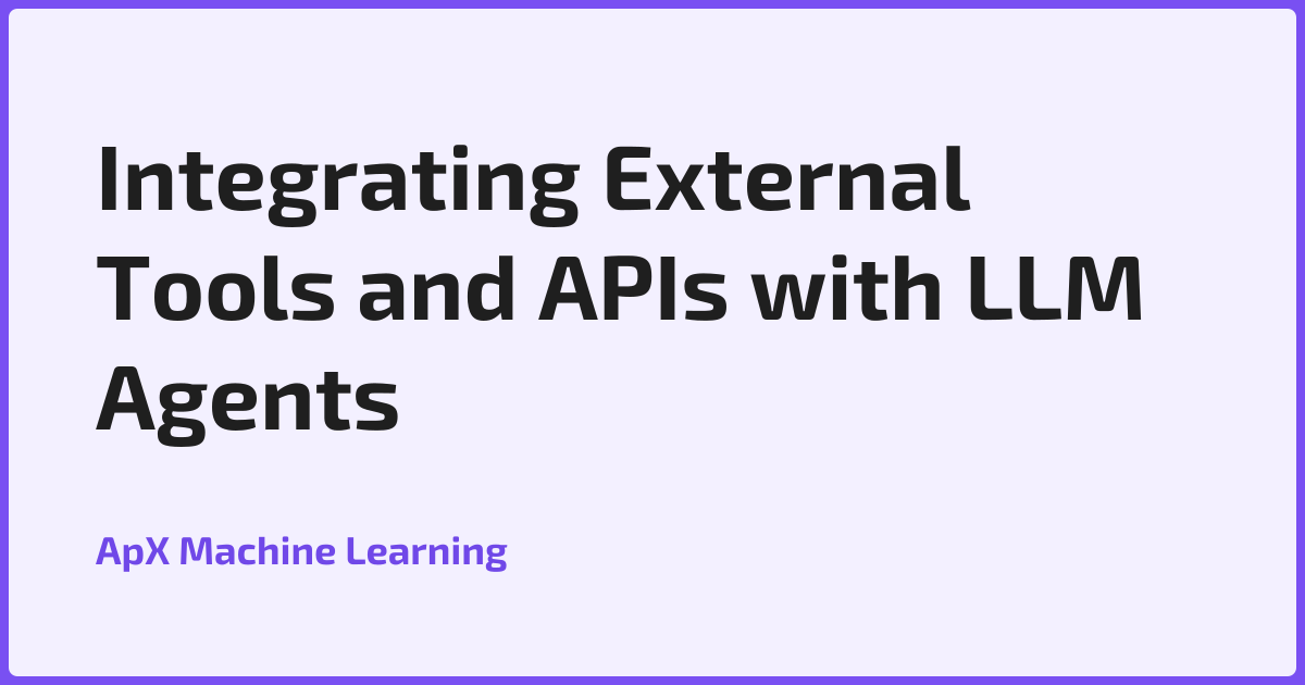 Integrating External Tools and APIs with LLM Agents