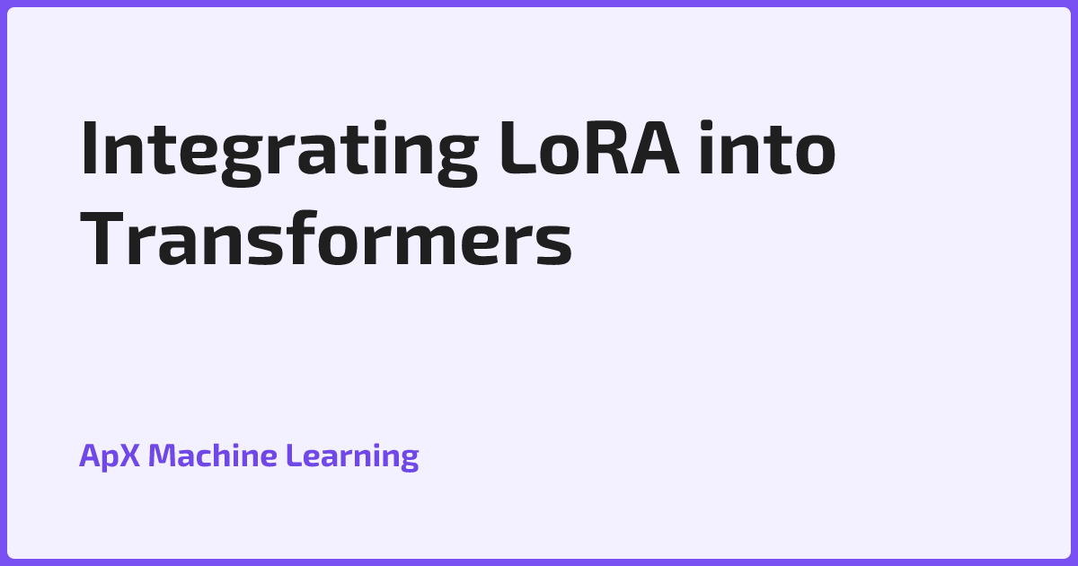 Integrating LoRA into Transformers