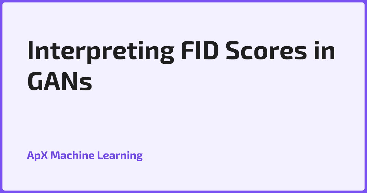 Interpreting FID Scores in GANs