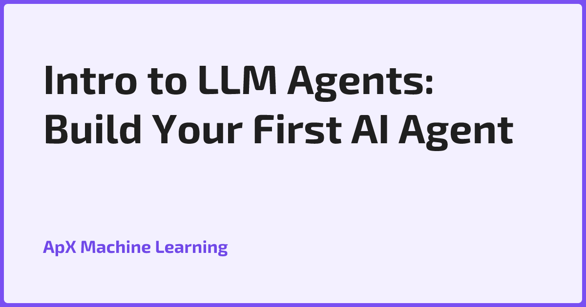 Intro to LLM Agents: Build Your First AI Agent
