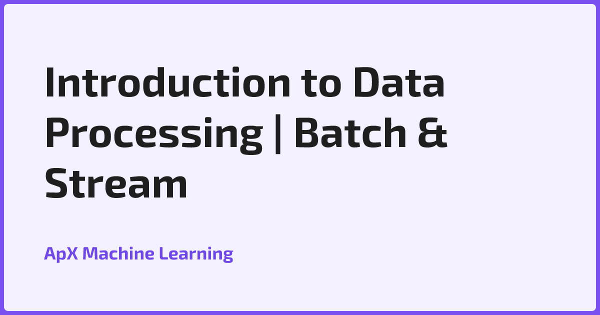 Introduction to Data Processing | Batch & Stream