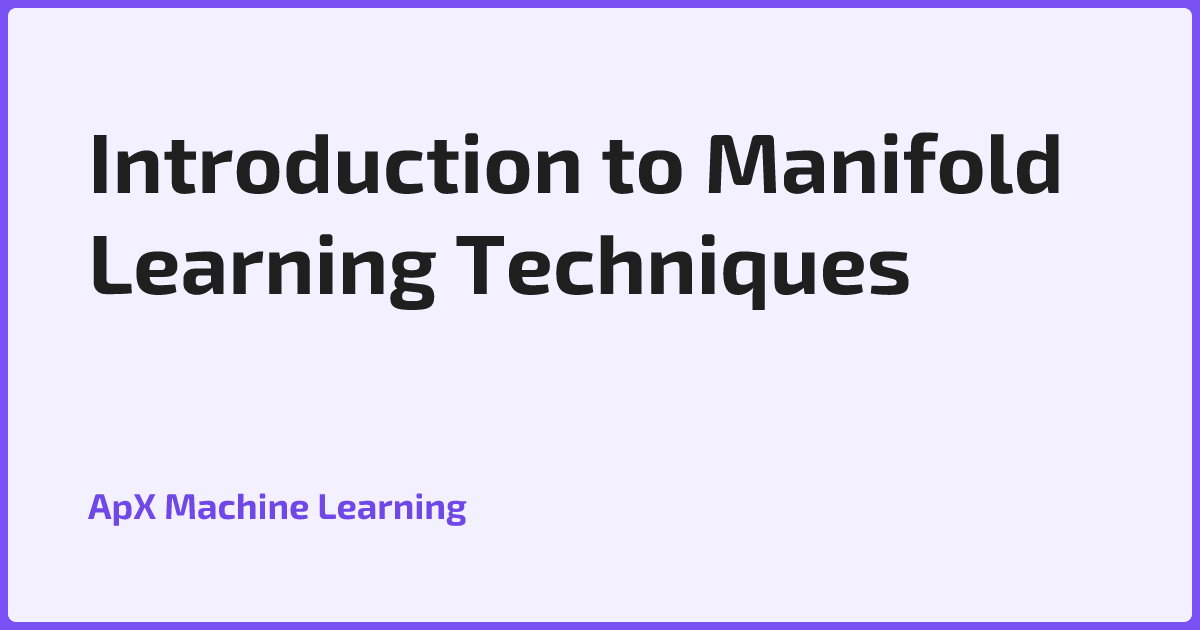Introduction to Manifold Learning Techniques