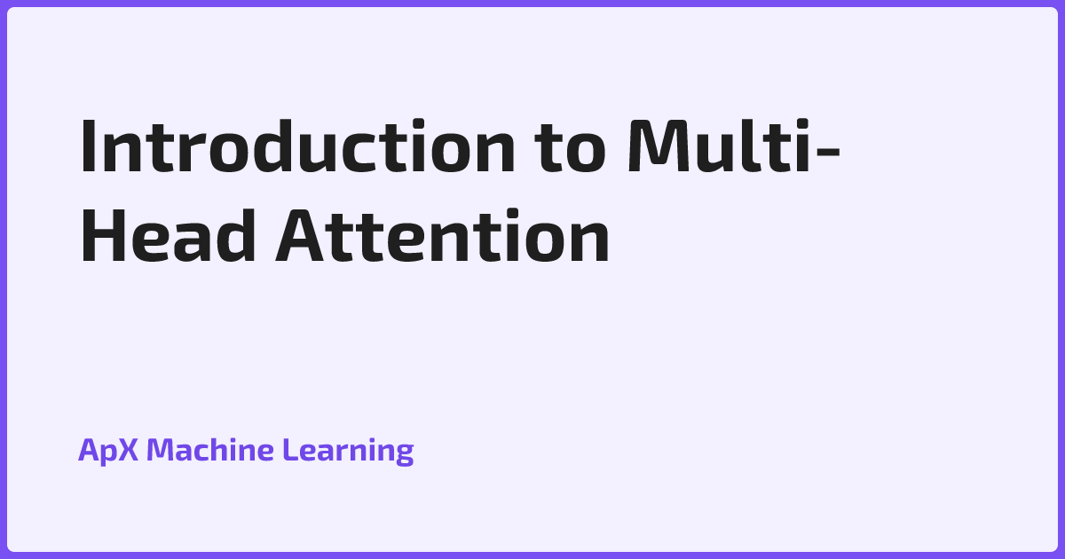 Introduction to Multi-Head Attention