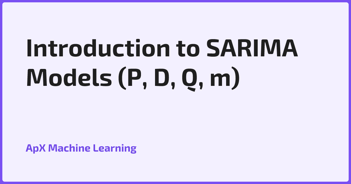 Introduction to SARIMA Models (P, D, Q, m)